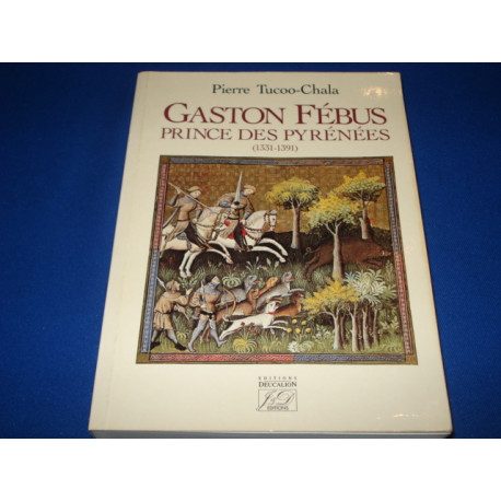 Gaston Fébus Prince des Pyrénées (1331 - 1391) - Librairie Emmanuelle Morin