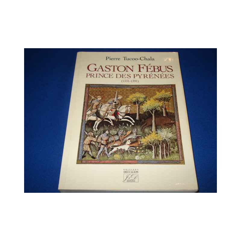 Gaston Fébus Prince des Pyrénées (1331 - 1391) - Librairie Emmanuelle Morin
